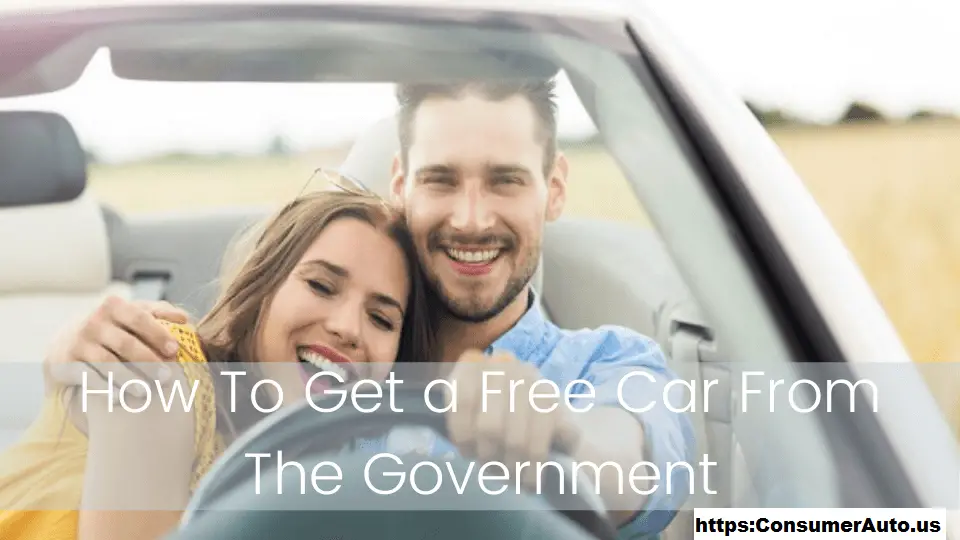 How To Get a Free Car From the Government - Consumer Auto